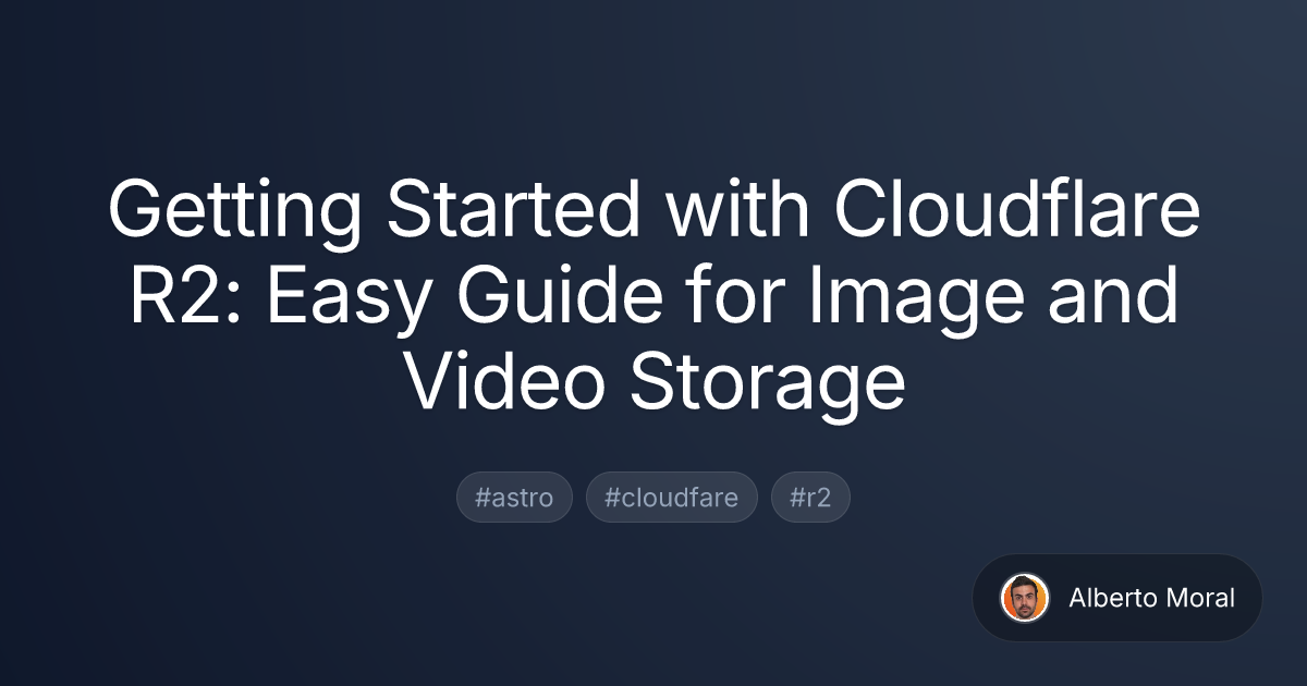 Getting Started with Cloudflare R2: Easy Guide for Image and Video Storage | Alberto Moral - iOS ...