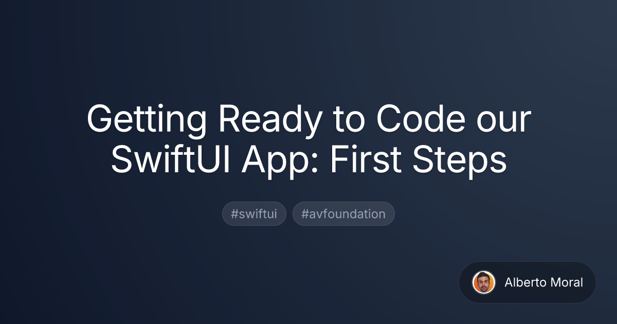 Getting Ready to Code our SwiftUI App: First Steps | Alberto Moral - iOS Development Journey