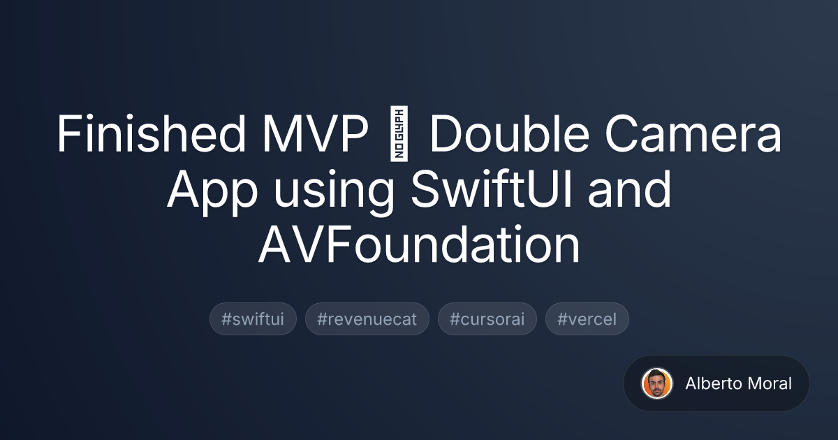 Finished MVP 📸 Double Camera App using SwiftUI and AVFoundation | Alberto Moral - iOS ...